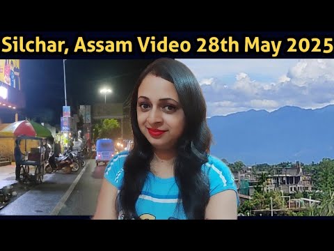 Silchar Assam Video | Silchar city video | Silchar vlog - 28/05/2025 - YouTube
