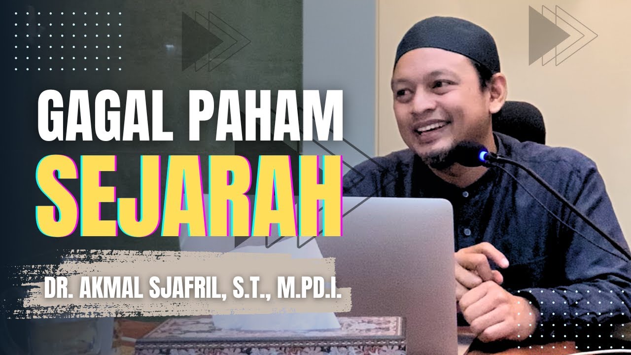 PENYEBAB GAGAL PAHAM SEJARAH - Ustadz Dr. Akmal Sjafril, S.T., M.Pd.I ...