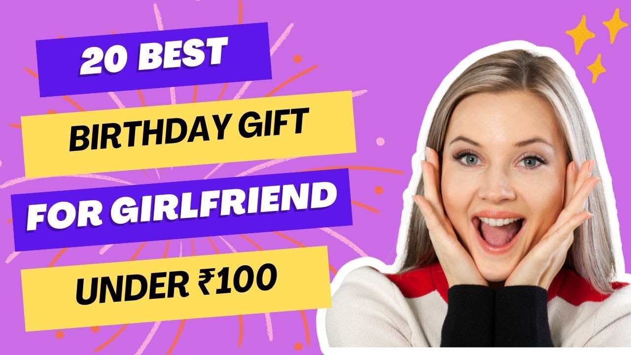 20 Best Birthday Gifts For Girlfriend Under 100 | Birthday Gifts for ...