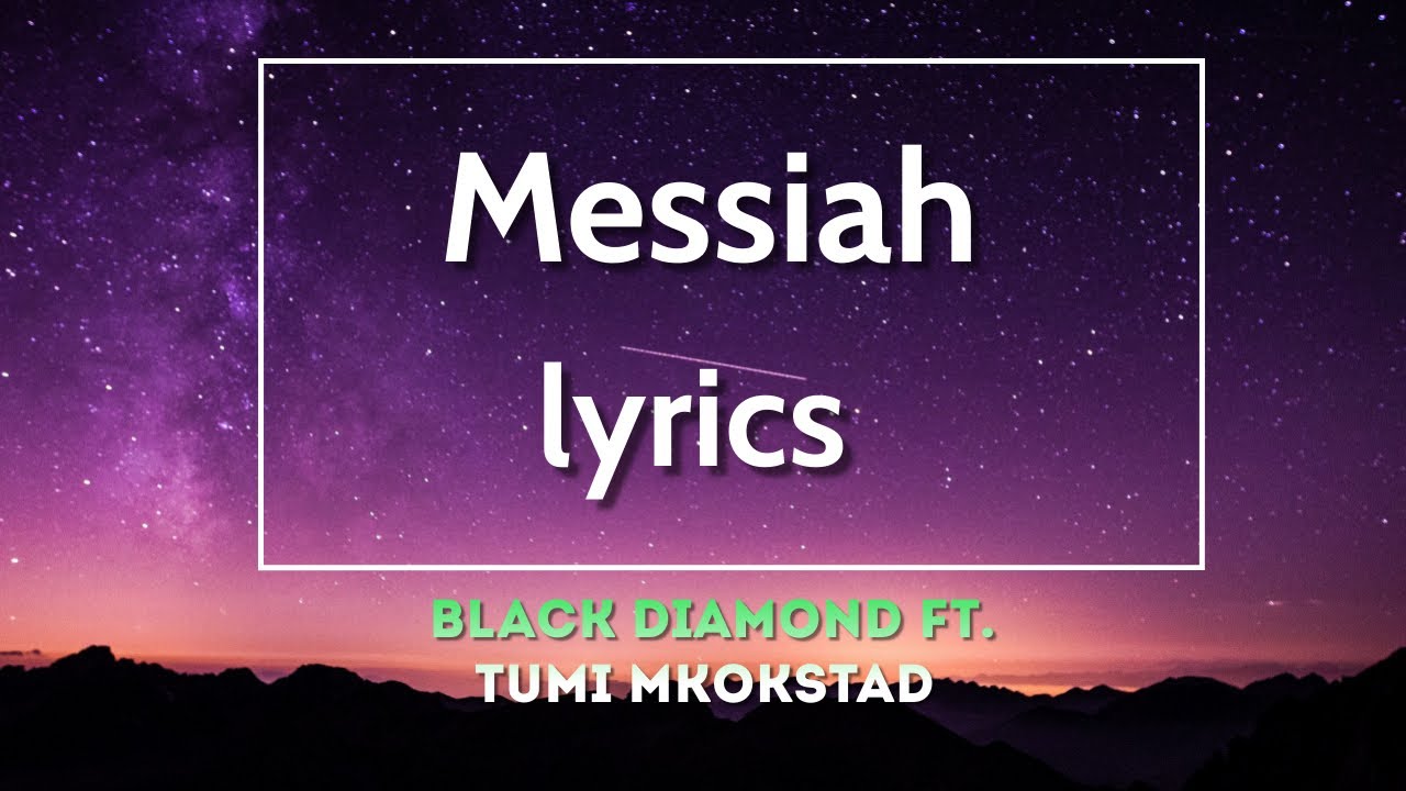 Messiah Lyrics- Blaq Diamond ft Tumi Mkokstad - YouTube