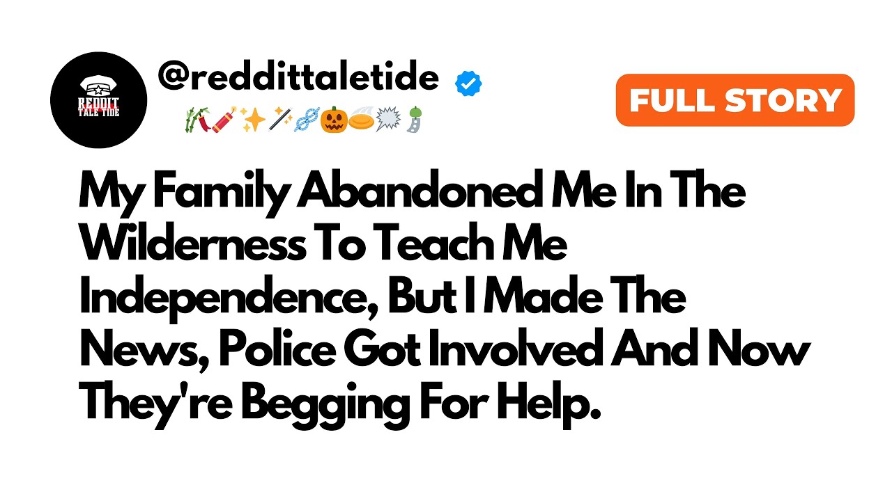 My Family Abandoned Me In The Wilderness To Teach Me Independence. But ...