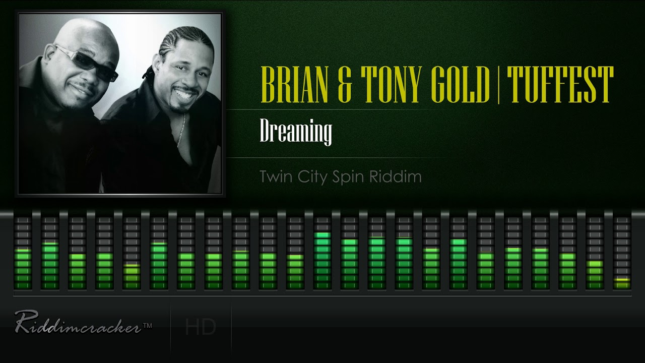 Tuffest | Brian & Tony Gold - Dreaming (Twin City Spin Riddim) [HD ...