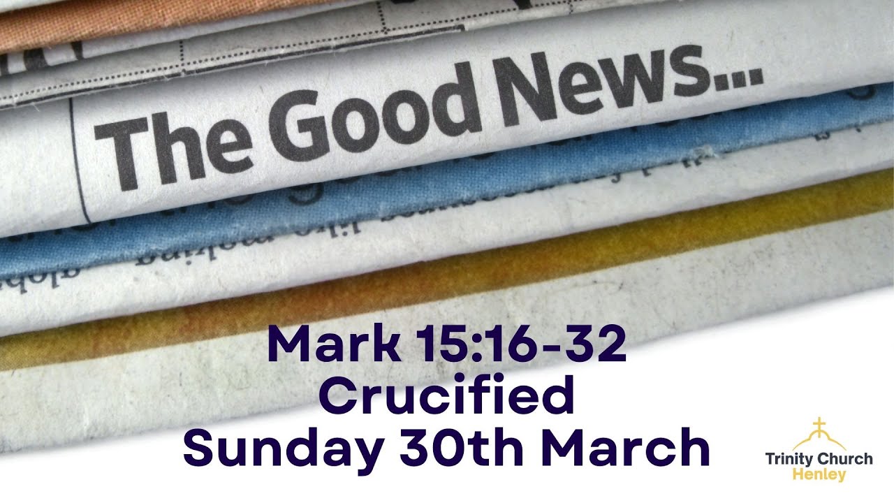 Sunday 30th March - Crucified - Mark 15:16-32 - YouTube