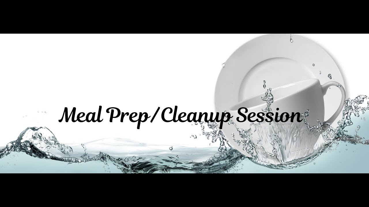 Meal Prep and Clean-up Session - YouTube