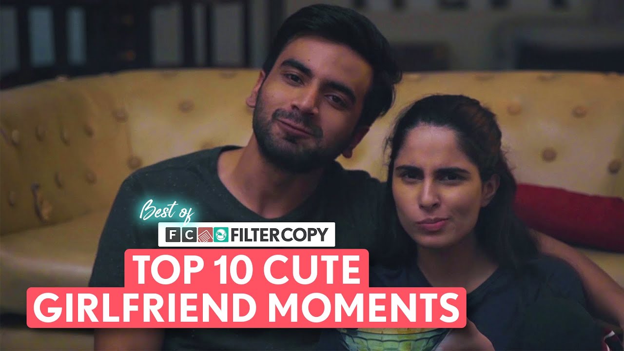 Best Of FilterCopy | Top 10 Cute Girlfriend Moments | Ft. Aisha, Ayush ...