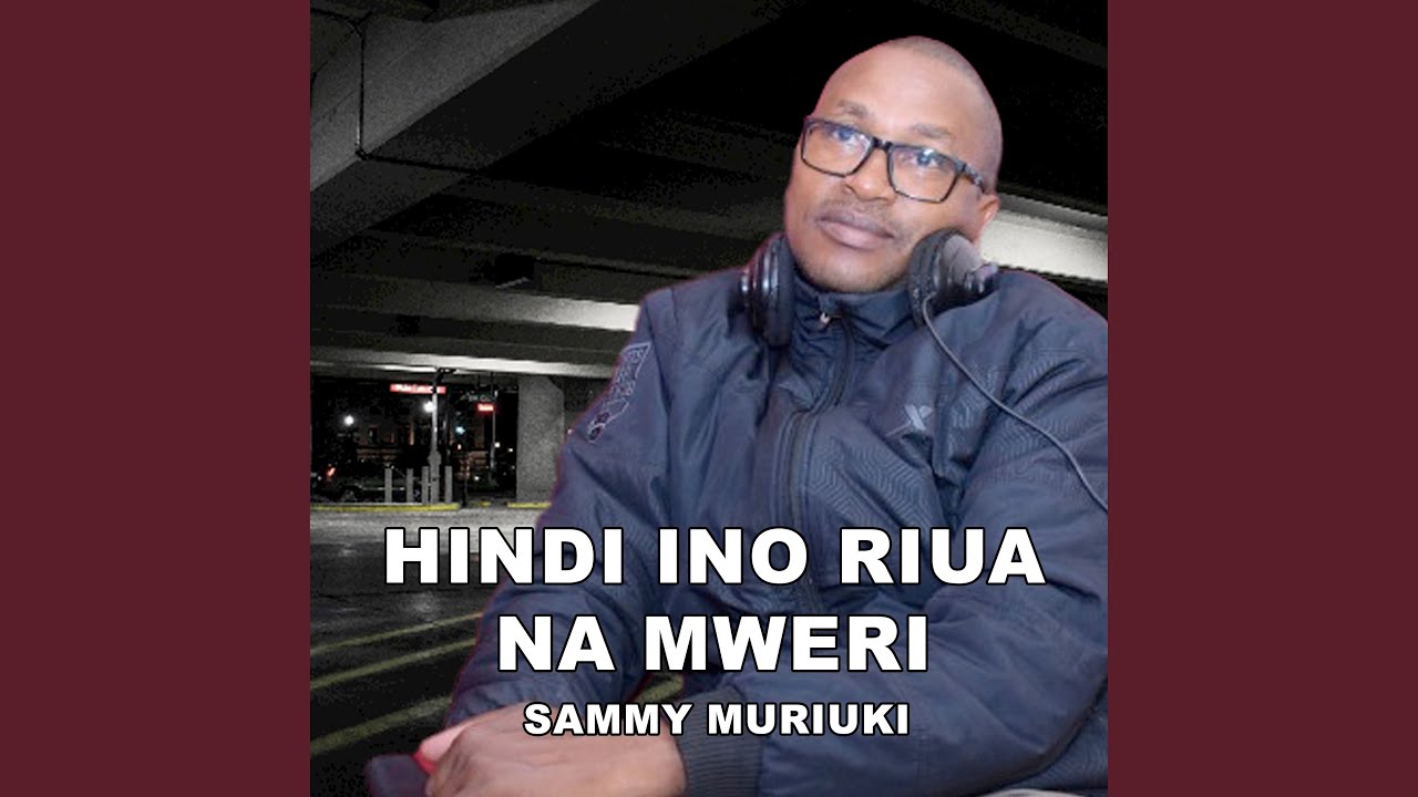 Hindi Ino Riua Na Mweri Itiri Na Utheri - YouTube