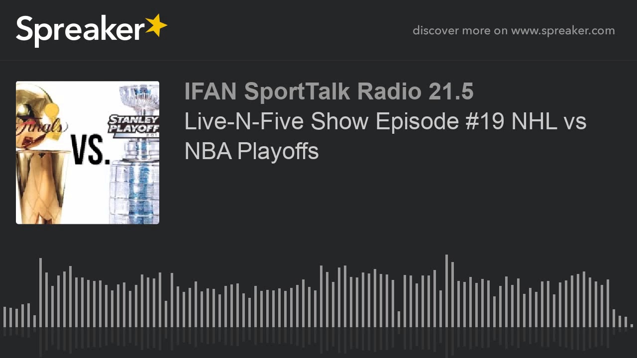 Live N Five Show Episode 19 NHL Vs NBA Playoffs YouTube live-n-five-show-episode-19-nhl-vs-nba-playoffs-youtube