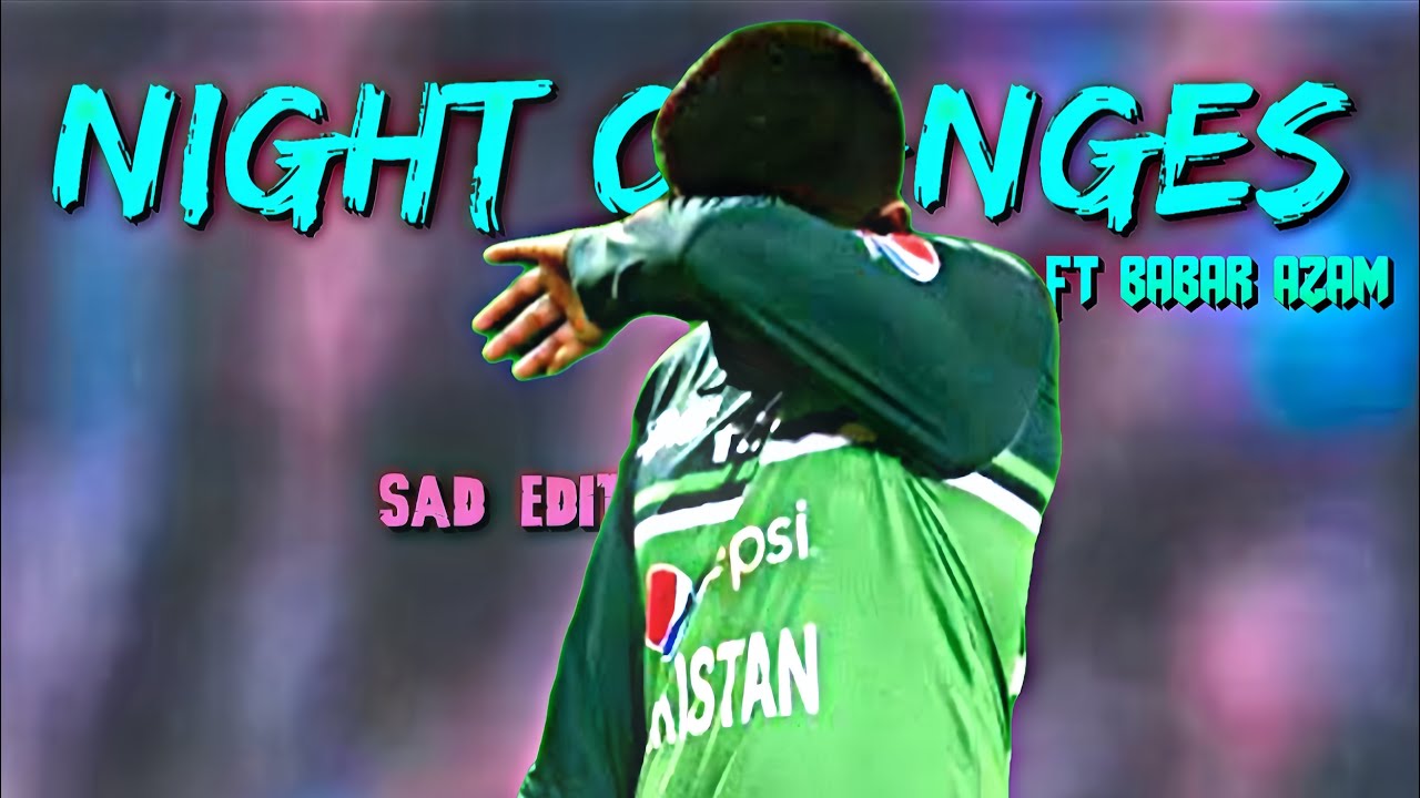 Night changes ft Babar Azam•Sad edit💔|ROHAAN EDITS - YouTube