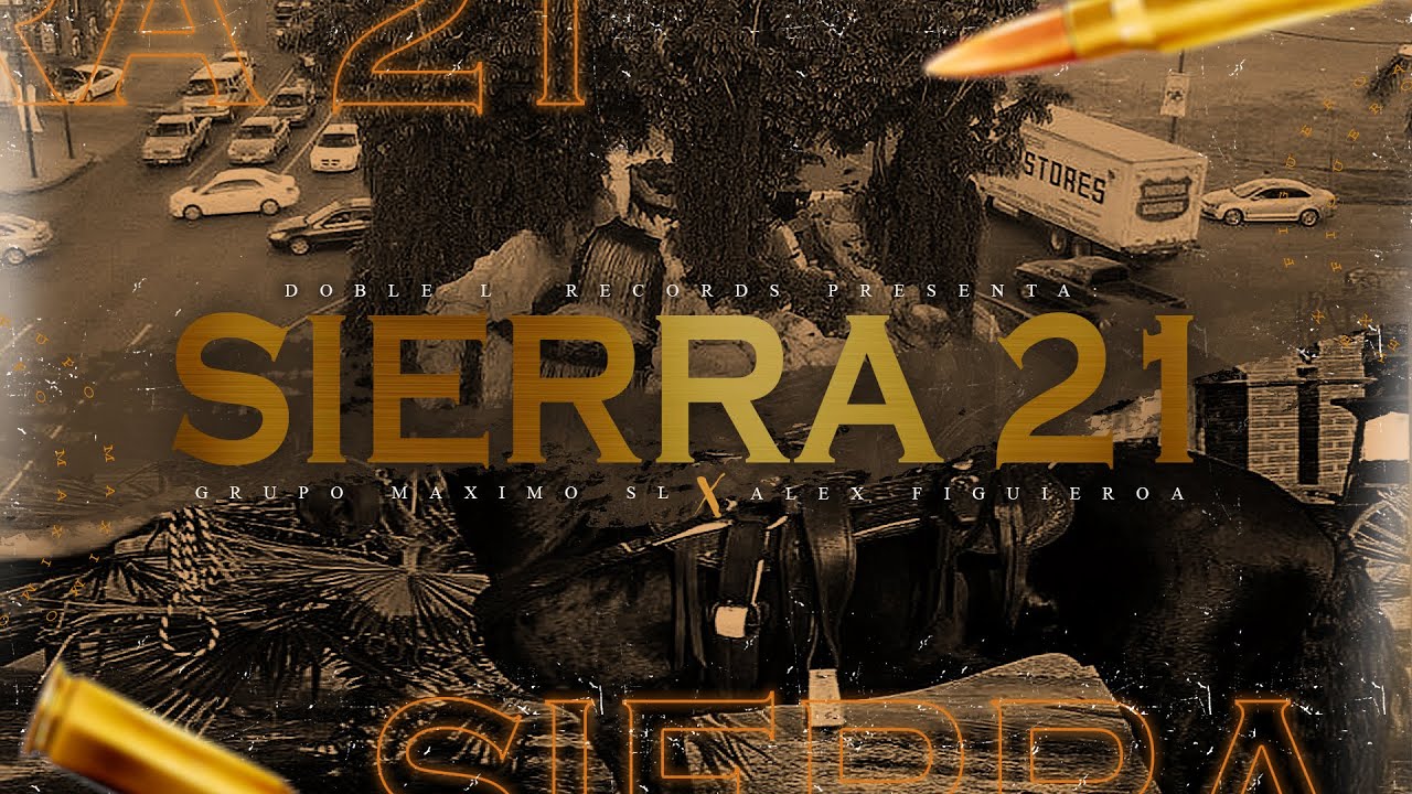 SIERRA 21 - ALEX FIGUEROA FT GRUPO MAXIMO SL "ESTRENO" 2022 (LETRA ...
