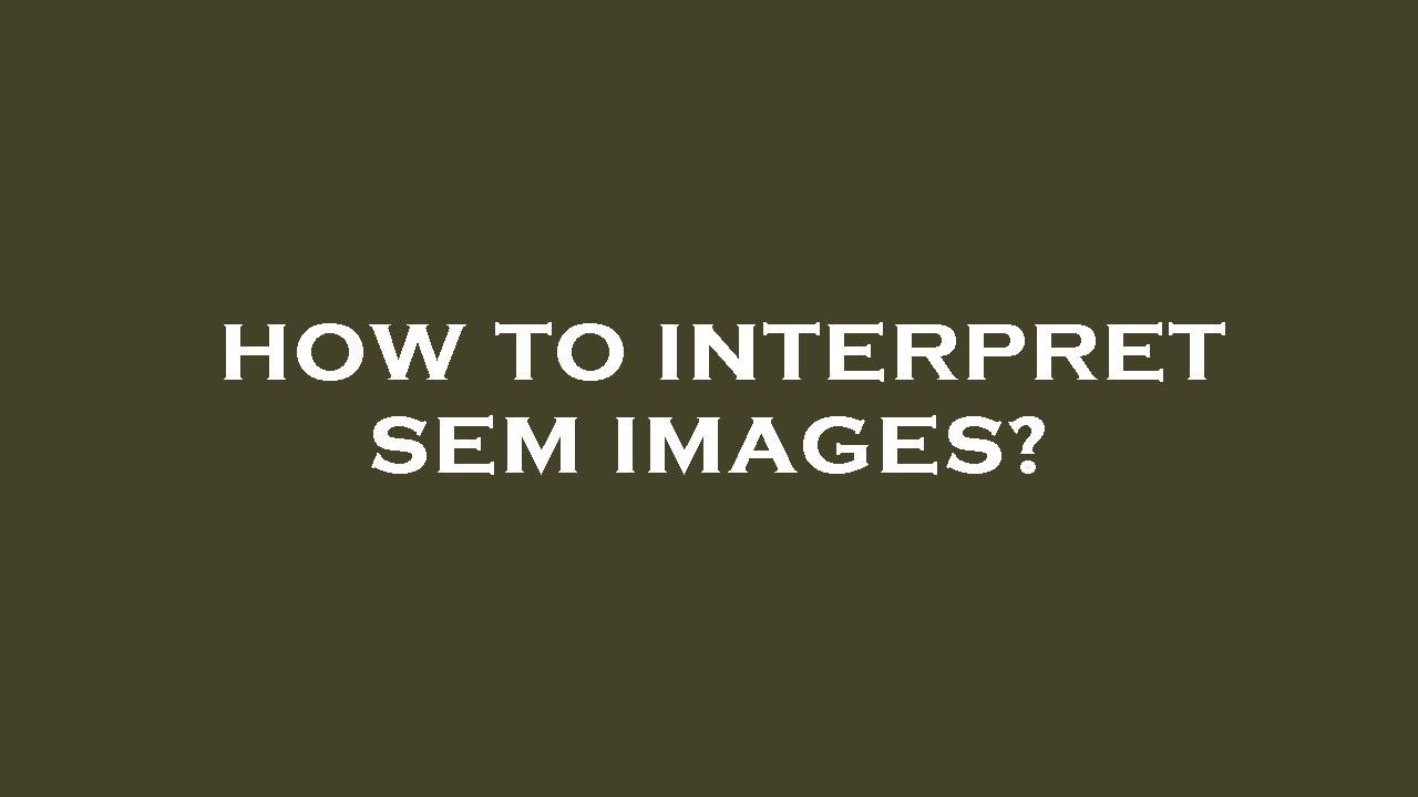How to interpret sem images? - YouTube