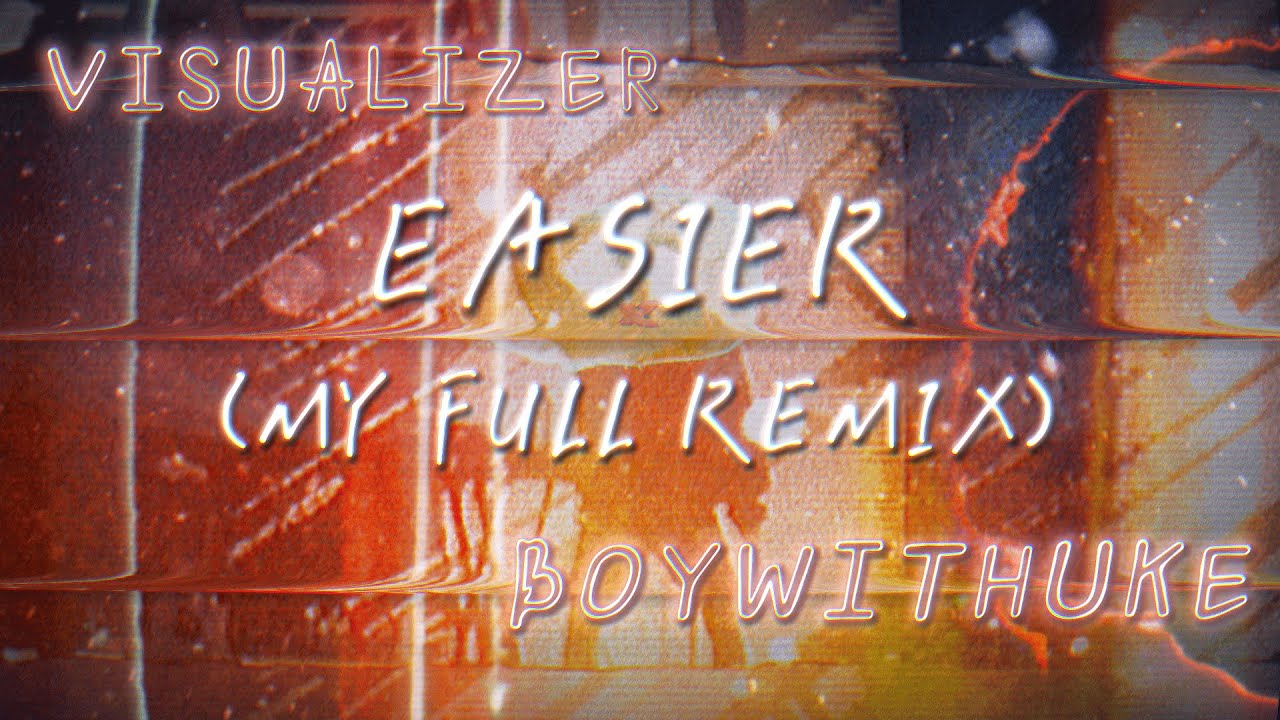 BoyWithUke - Easier (My Full Remix + Old Guitar) | [VISUALIZER] - YouTube