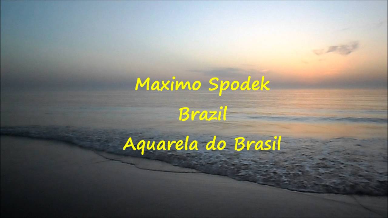 MAXIMO SPODEK, BRAZIL, AQUARELA DO BRASIL - YouTube