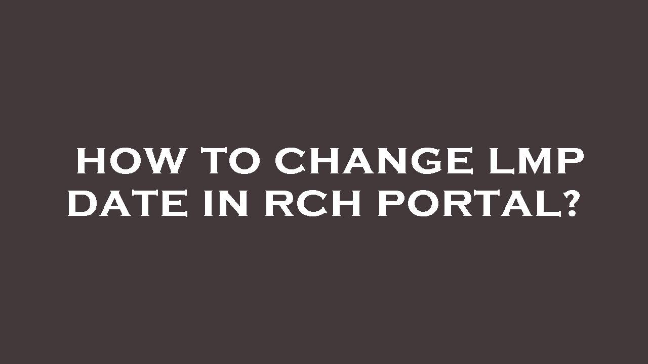How to change lmp date in rch portal? - YouTube