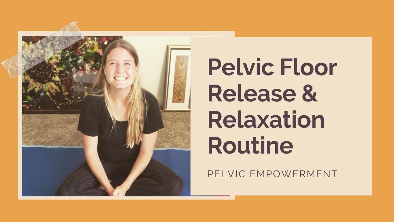 Pelvic Floor Release & Relaxation Routine | Pelvic Floor Relaxation ...