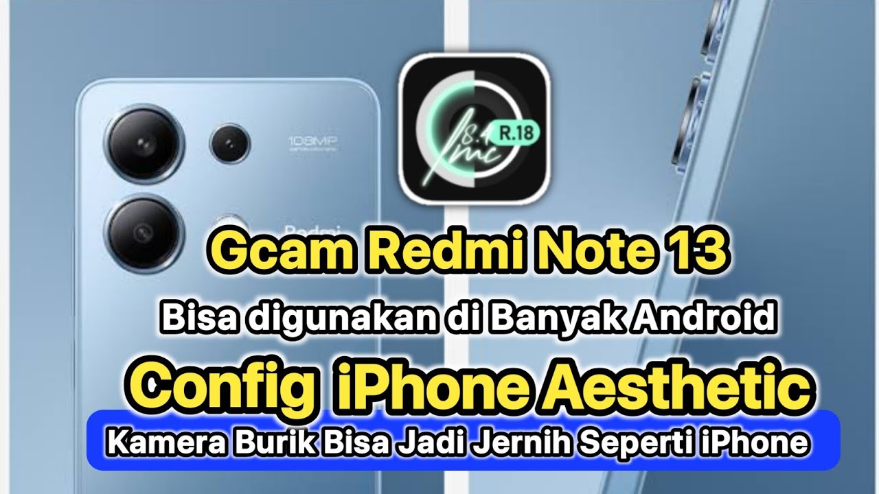 install Gcam Redmi Note 13 4G Gcam Lmc 8.4 Config iPhone Aesthetic bisa ...