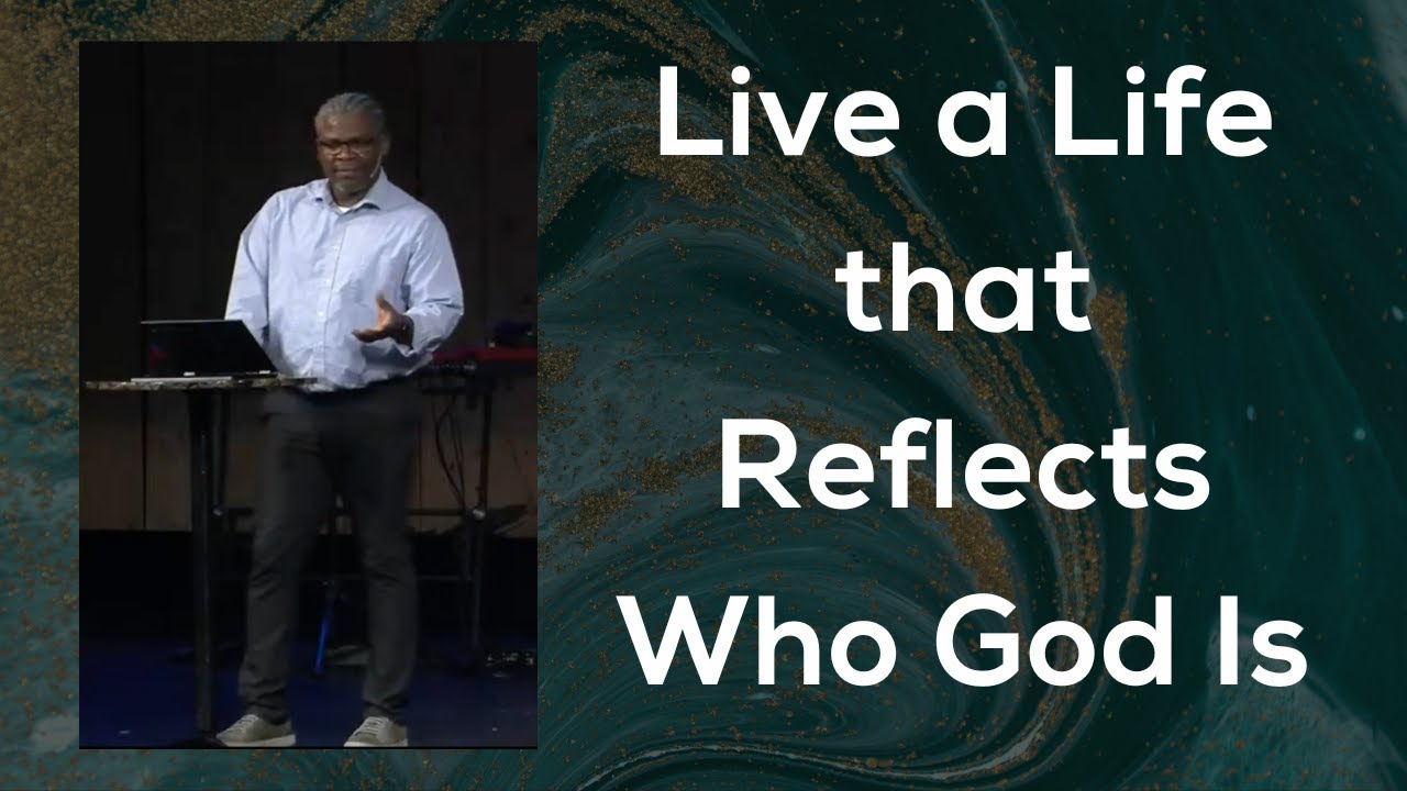 Live a Life that Reflects Who God Is - YouTube