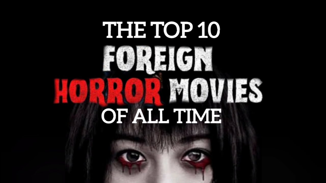 THE TOP 10 FOREIGN HORROR MOVIES OF ALL TIME #scary #movie #comment # ...