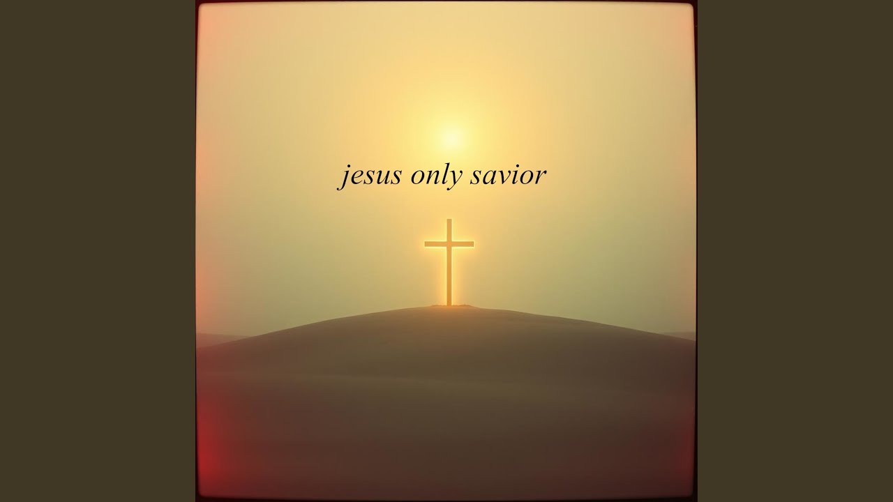 jesus only savior - YouTube