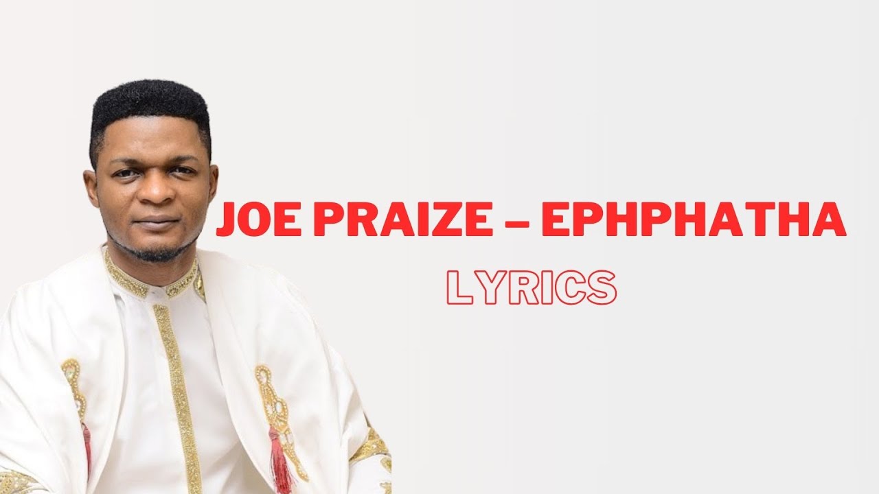 Joe Praize Ephphatha Lyrics - YouTube