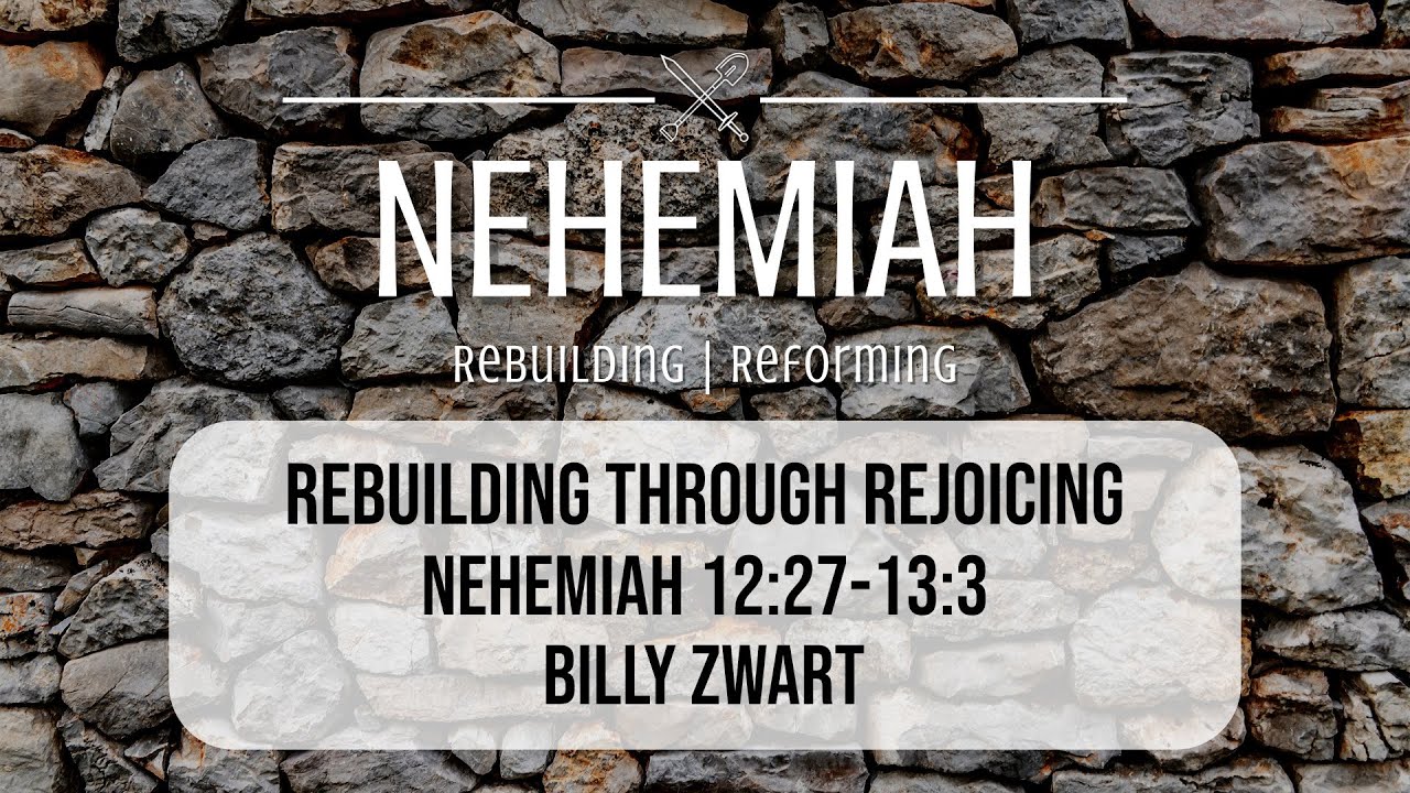 Rebuilding Through Rejoicing | Nehemiah 12:27 - 13:3 - YouTube