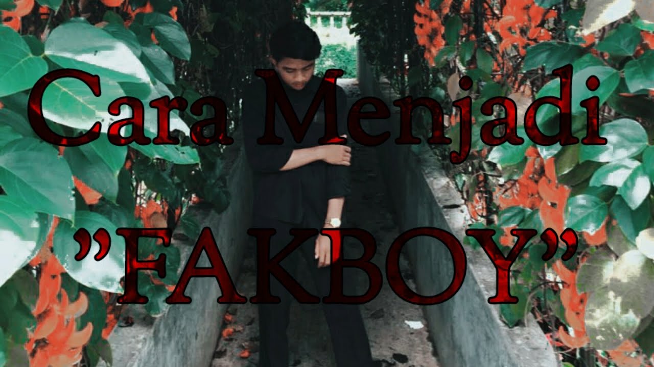 Cara menjadi fakboy | Cara menjadi fakboi sejati - YouTube