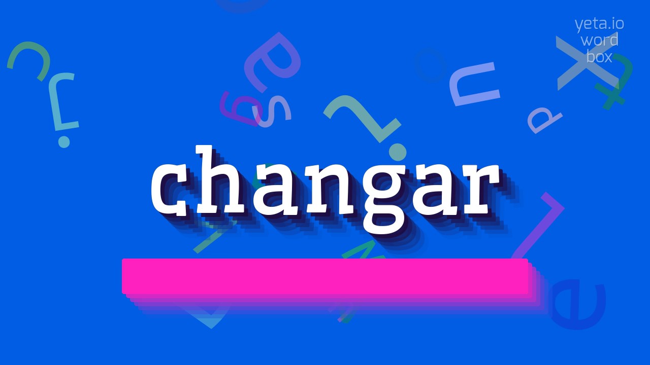 How to say "changar"! (High Quality Voices) - YouTube