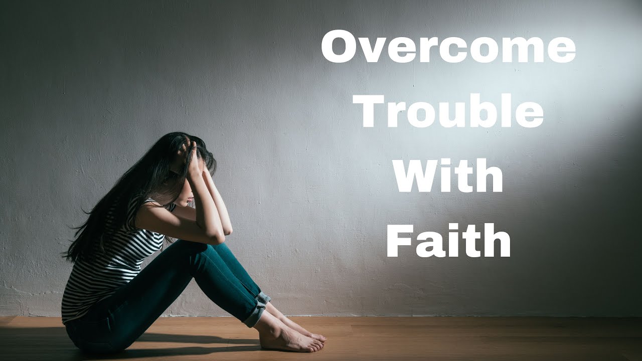 10 12 22 Overcome Trouble With Faith - YouTube