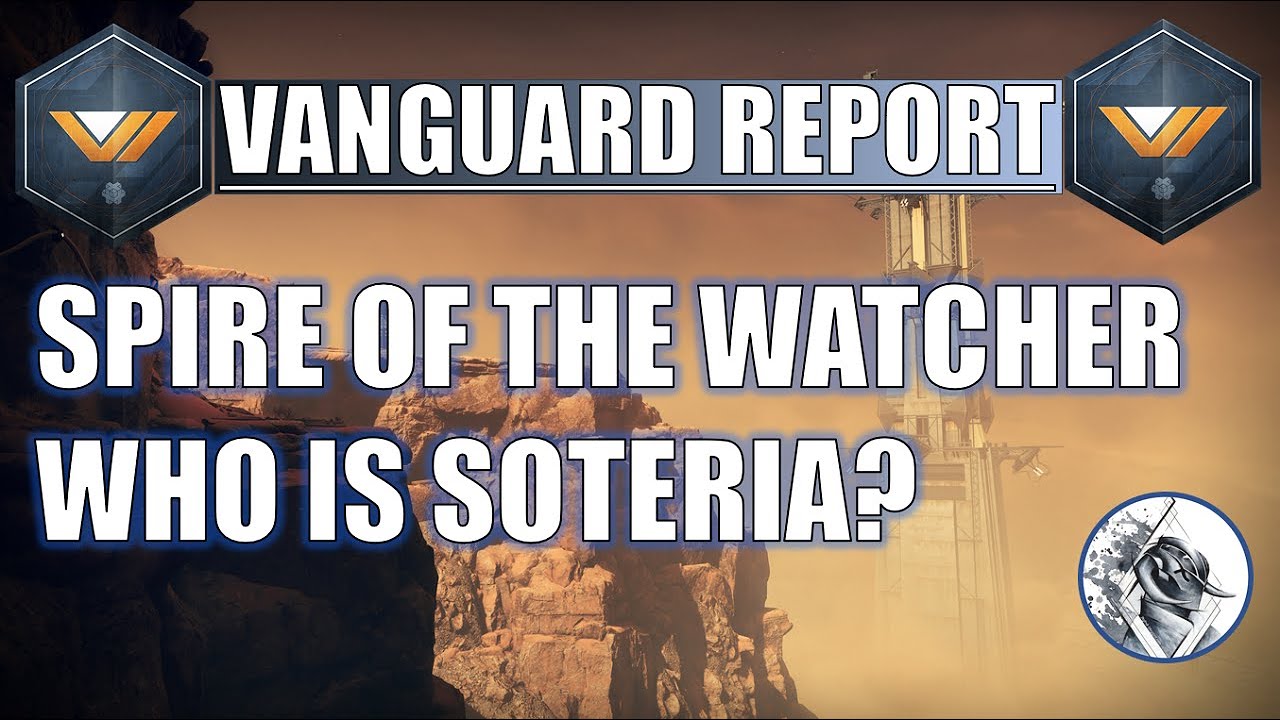 Vanguard Report - Spire of the Watcher series - Part 1: Who is Soteria ...