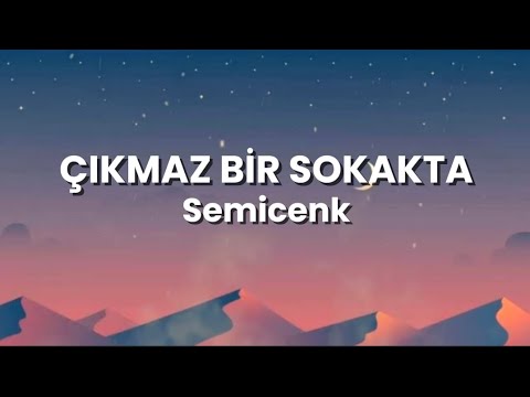 Çıkmaz Bir Sokakta - Semicenk Lyrics/Sözleri