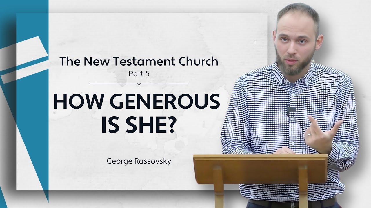 How Generous is She? | The New Testament Church (Part 5) - George ...