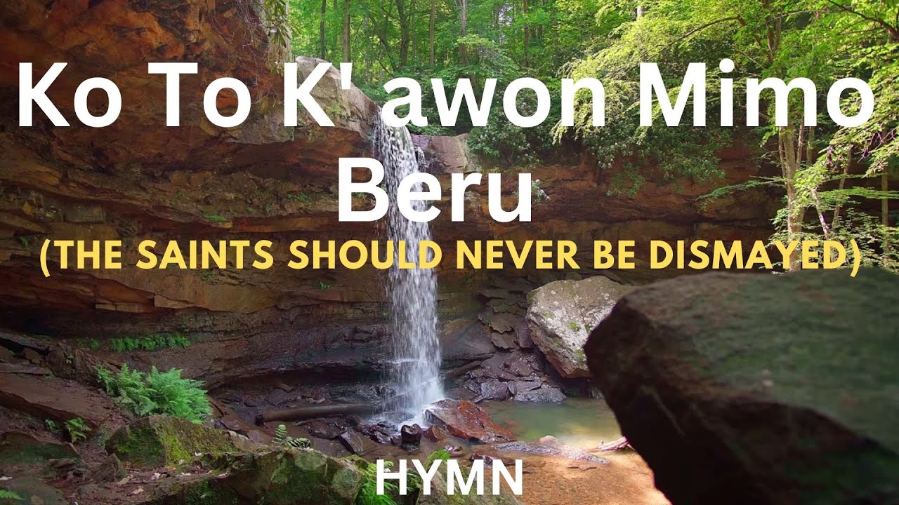 Ko To K' awon Mimo Beru (The Saints Should Never Be Dismayed) | HYMN ...