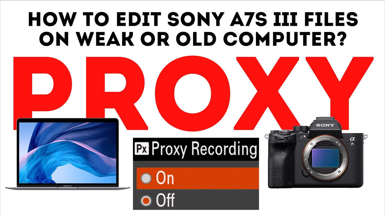 How to make in-camera proxy in Sony a7s III and how to work with it ...