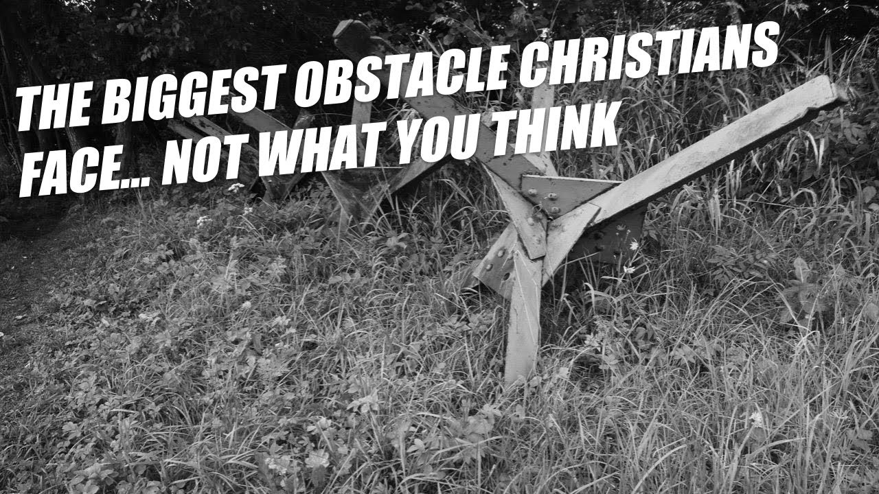 4/6/20 The biggest obstacle Christians face... Not what you think ...