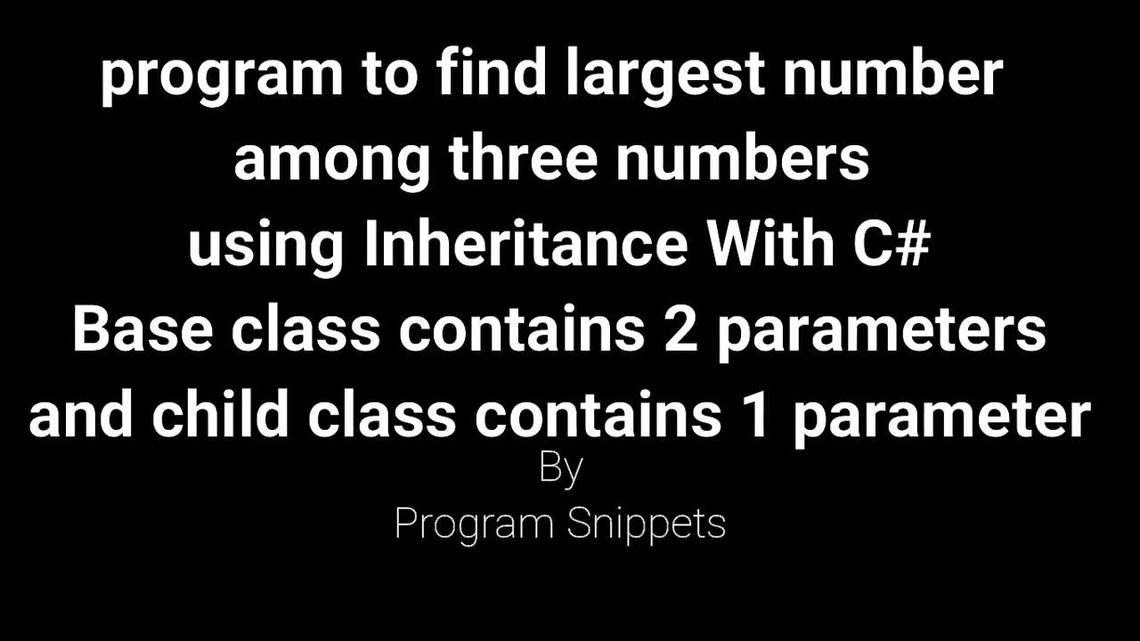 Program to find largest among 3 numbers using Inheritance With C# - YouTube