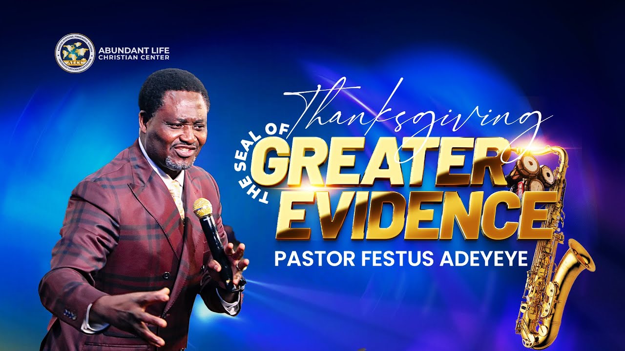 Thanksgiving: The Seal of Greater Evidence | Pastor Festus Adeyeye ...