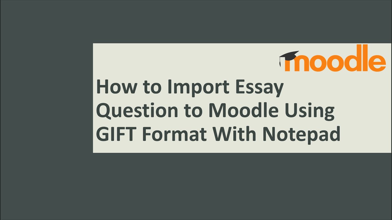 How to Import Essay Question to Moodle Using GIFT Format With Notepad ...