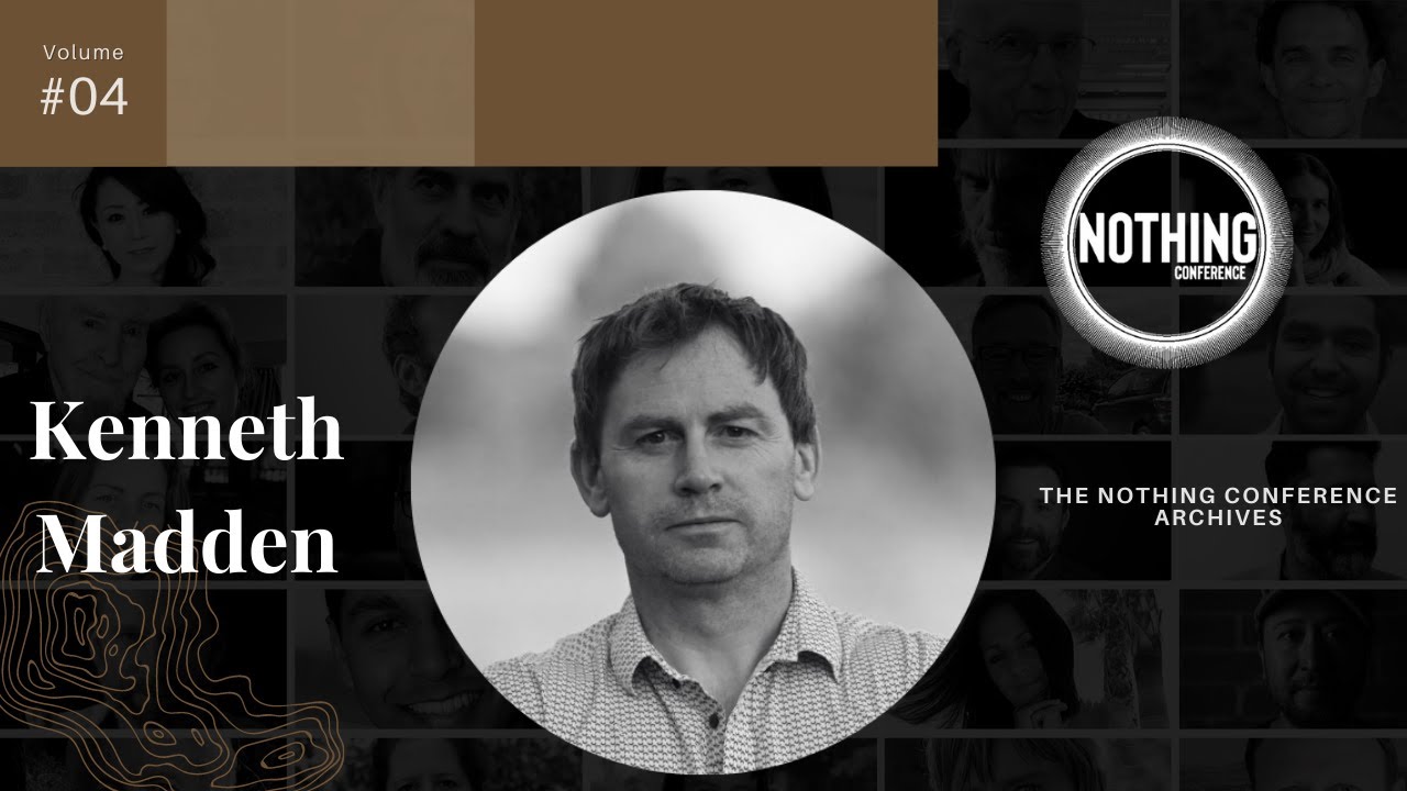 KENNETH MADDEN | Nothing Conference Nonduality Archive #4 (Full Version ...