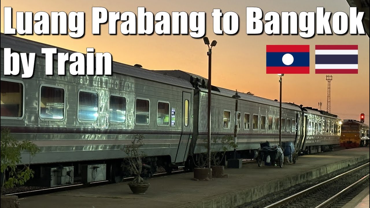 Luang Prabang to Bangkok By Train via Vientiane - Laos China Rail and ...