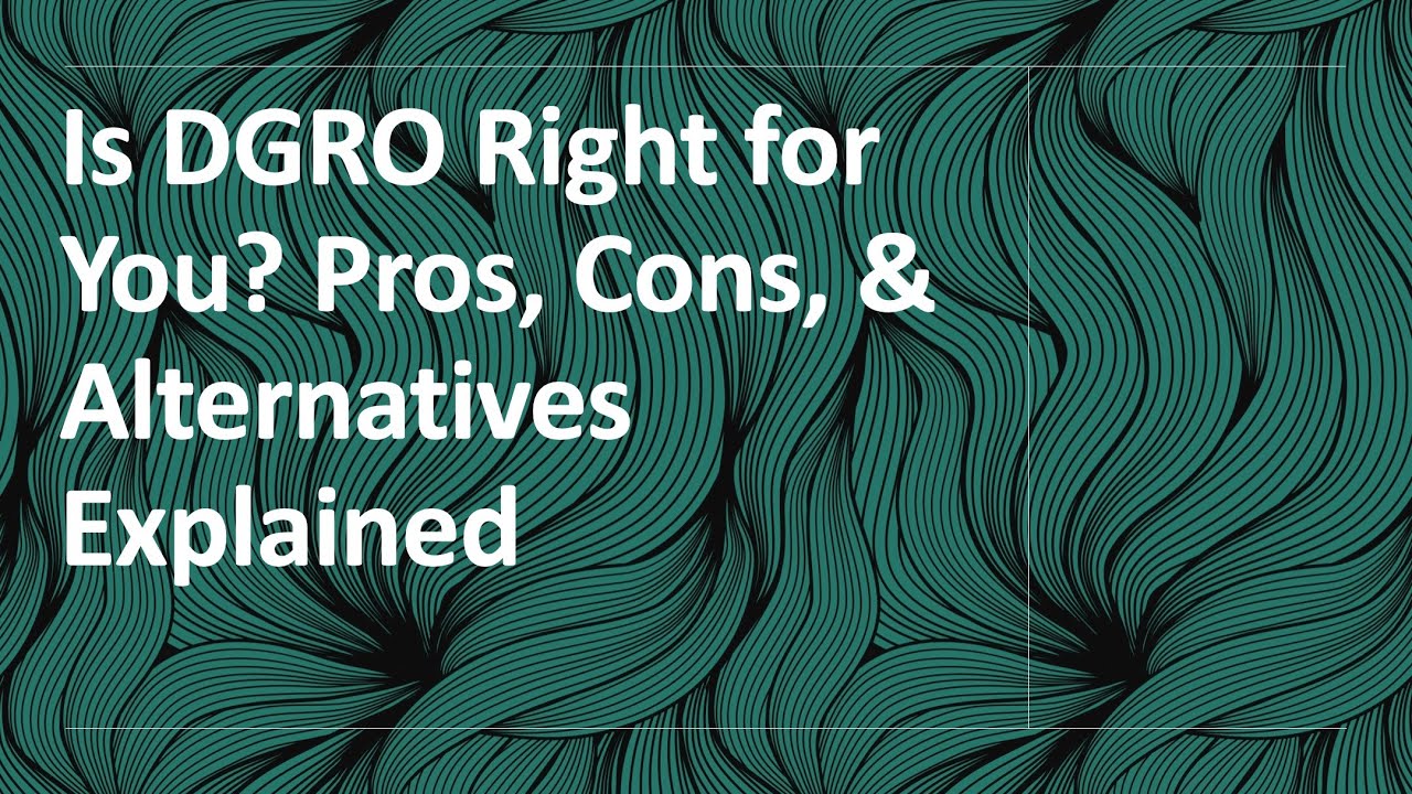 Is DGRO Right for You Pros, Cons, & Alternatives Explained Part I - YouTube