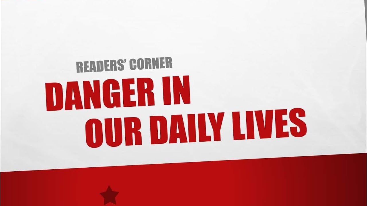 Readers’ Corner: Danger in our Daily Lives - YouTube