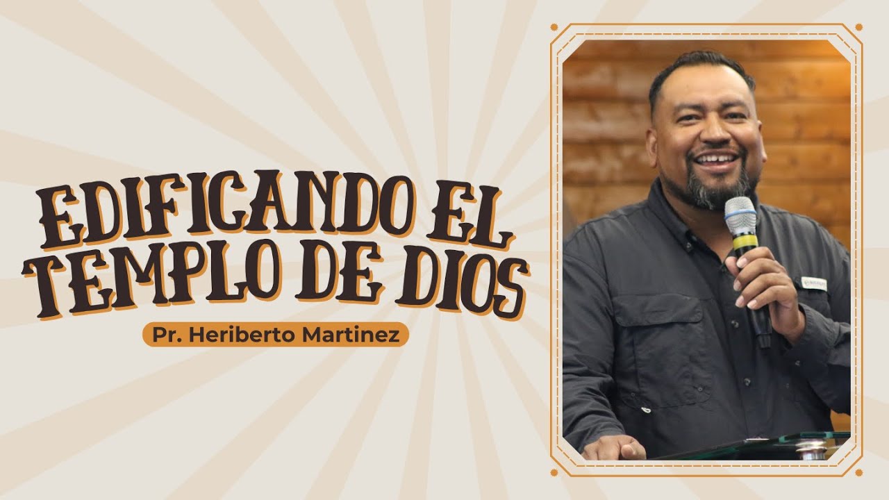 Edificando el templo de Dios | Pr. Heriberto Martinez - YouTube