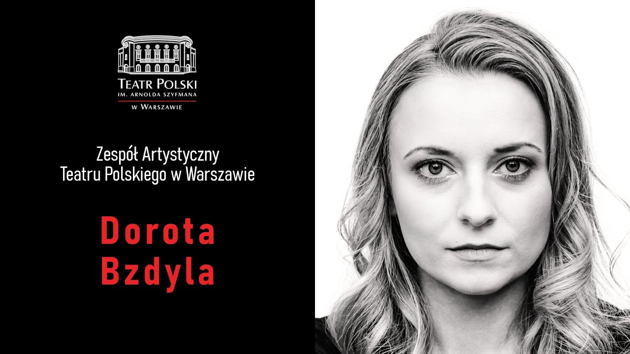 Dorota Bzdyla - aktorka Teatru Polskiego w Warszawie - YouTube