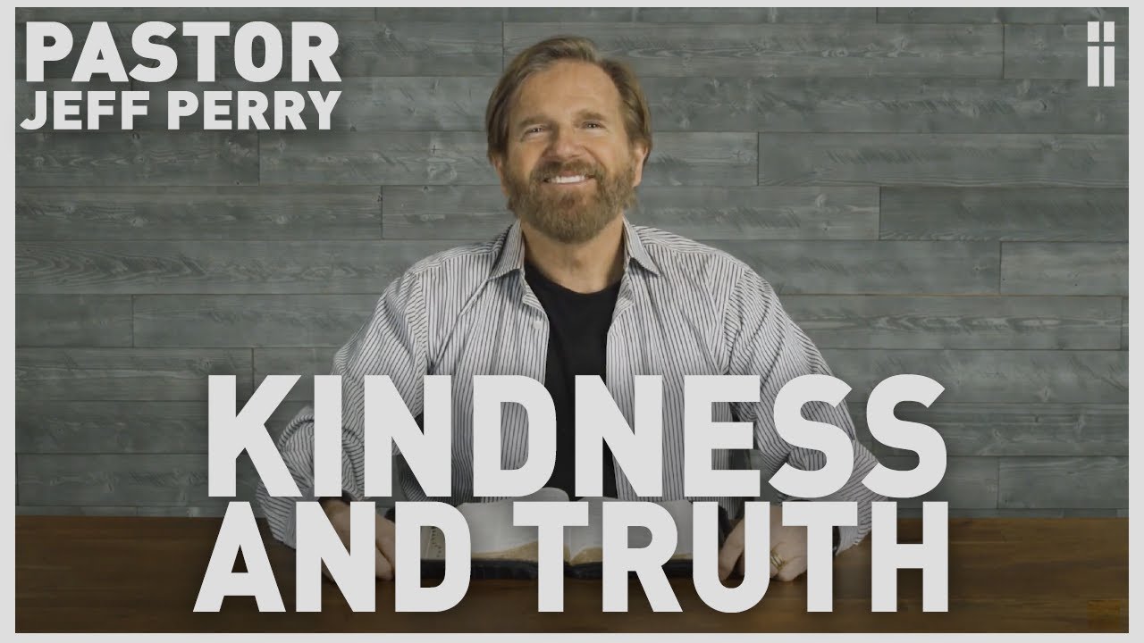 Kindness And Truth | Pastor Jeff Perry - YouTube