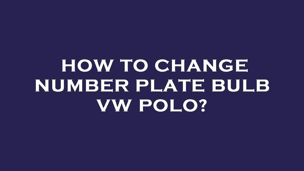 How To Change Number Plate Bulb Vw Polo YouTube how-to-change-number-plate-bulb-vw-polo-youtube