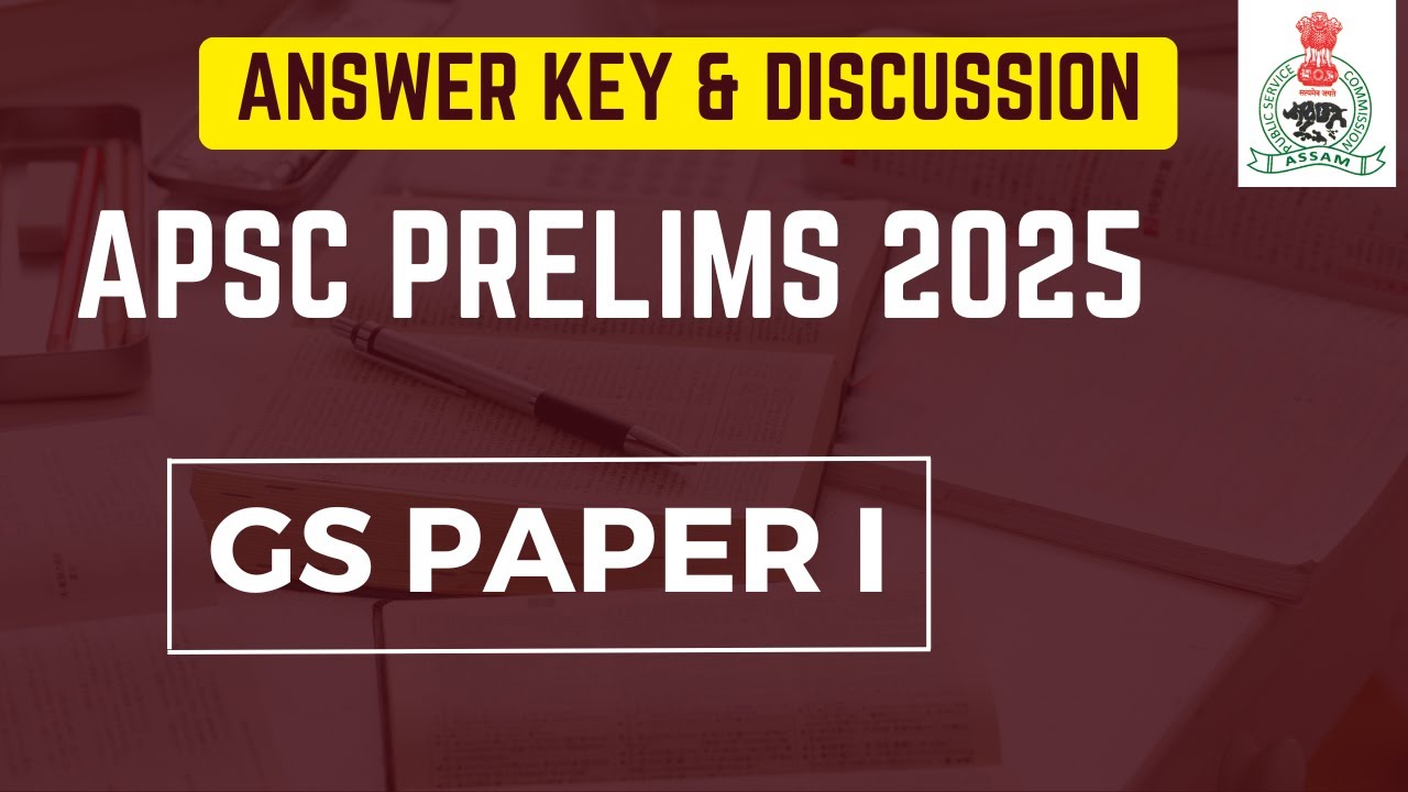 APSC Prelims 2025 I GS PAPER 1 Answer Key & Discussion - YouTube