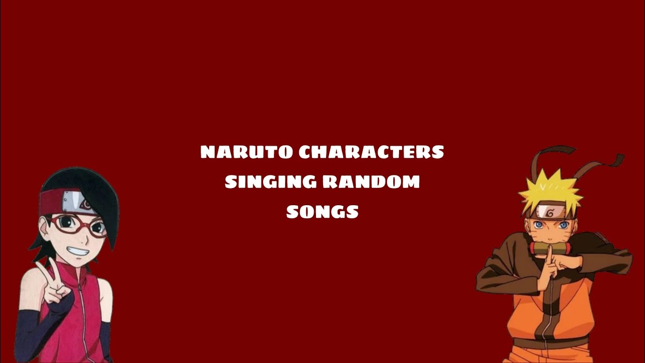Naruto Characters Singing Random Songs - YouTube