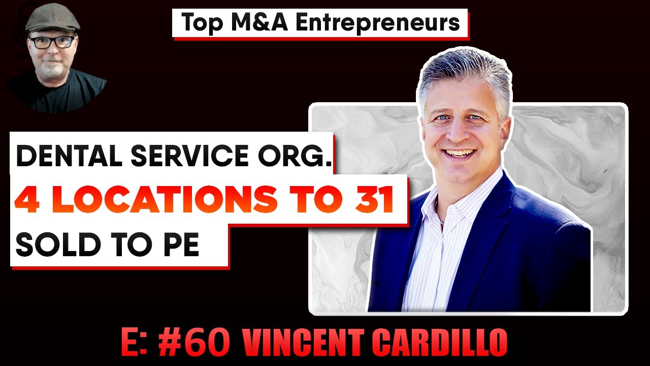 Grew 4 Dental Locations to 31 then sold to PE - Vincent Cardillo CEO of ...