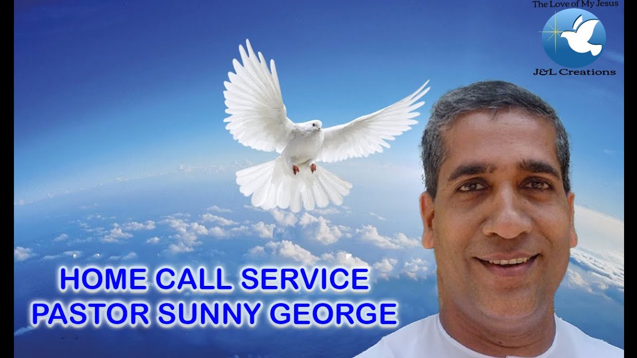 HOME CALL SERVICE PASTOR SUNNY GEORGE / PHOTOS & VIDEOS - YouTube