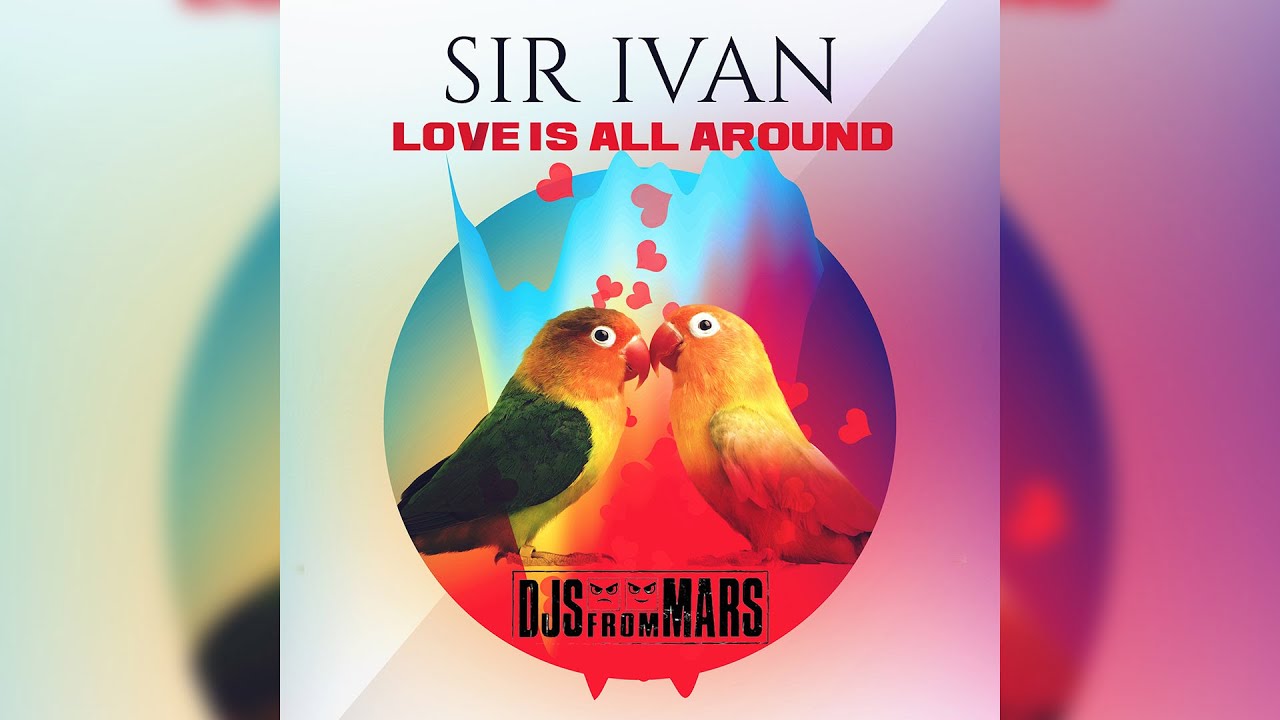 Sir Ivan - Love Is All Around (Official Video) - YouTube