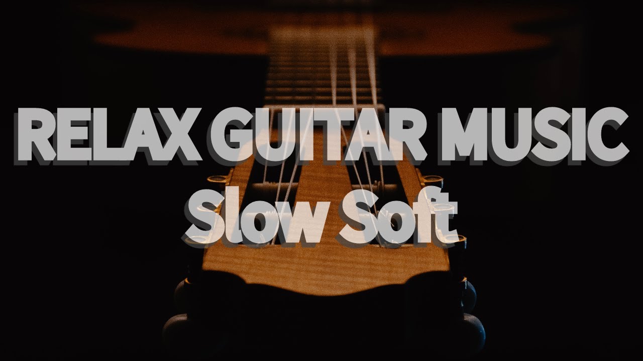💕RELAX GUITAR MUSIC - SLOW SOFT INSTRUMENTAL - NON STOP💕 - YouTube